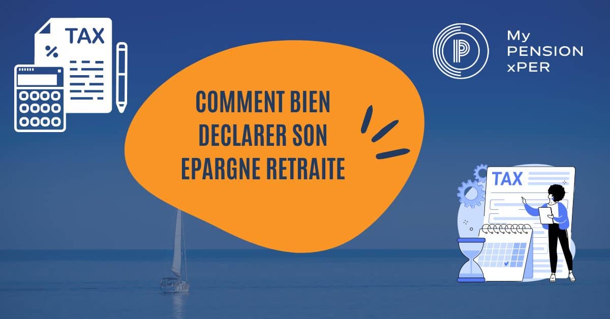Comment bien déclarer son épargne retraite